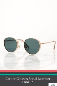 Cartier Glasses Serial Number Lookup | History Of Cartier Glasses